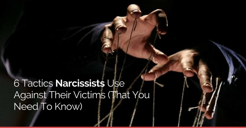 6 Tactics Narcissists Use Against Their Victims (That You Need To Know)