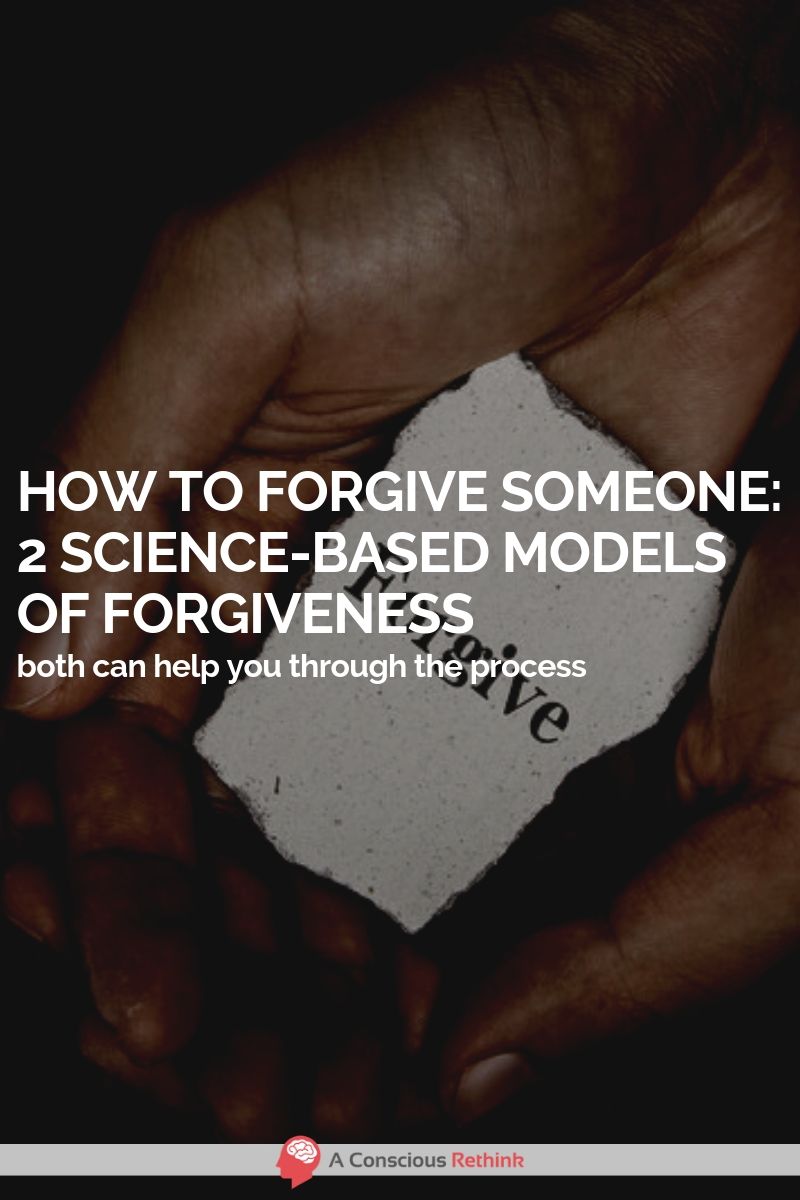 How To Forgive Someone: 2 Science-Based Models Of Forgiveness