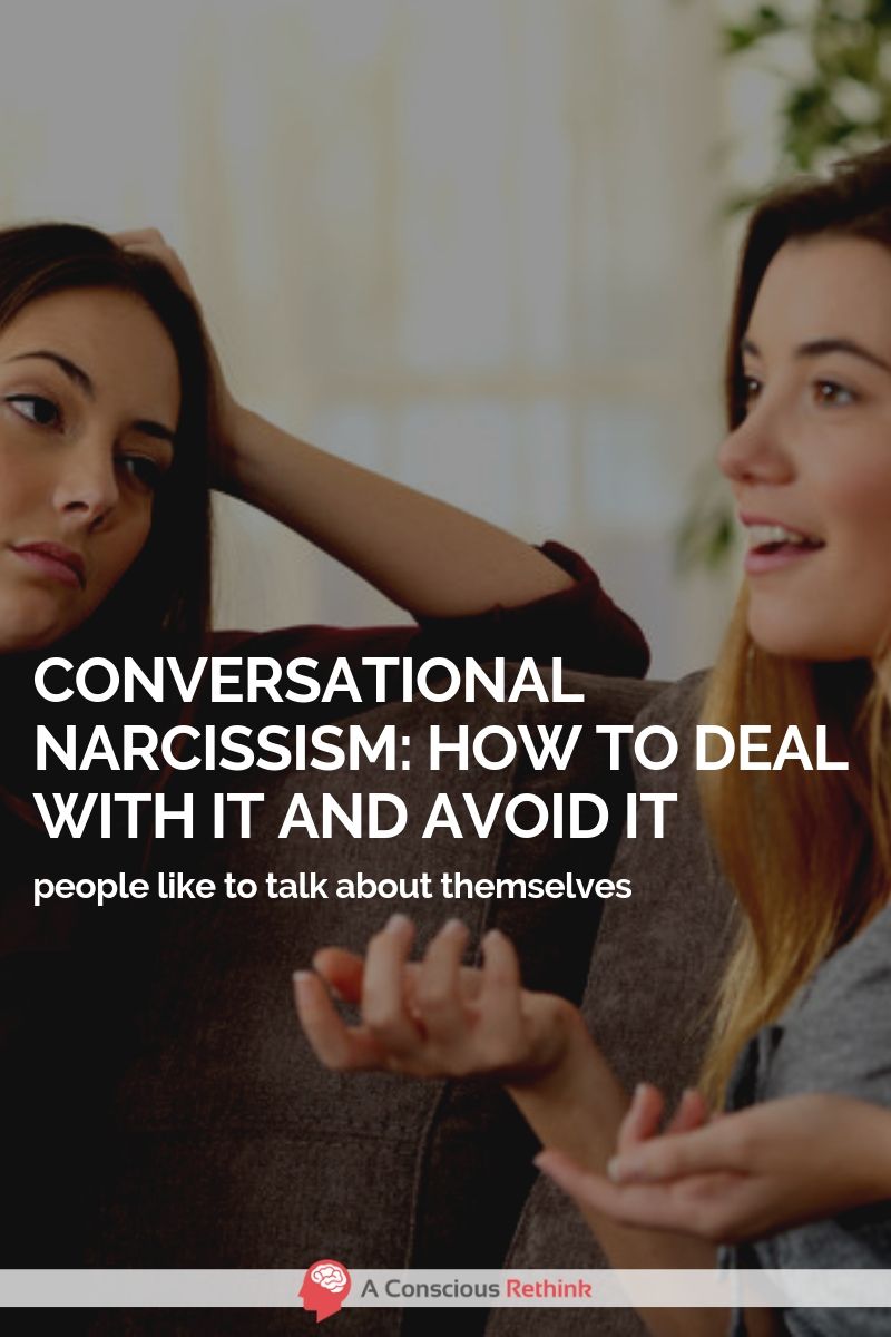 Conversational Narcissism: How To Deal With It And Avoid It Conversational Narcissism: How To Deal With It And Avoid It