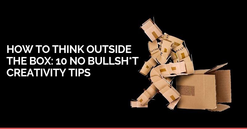 How To Really Think Outside The Box: 10 No Nonsense Tips! How To Really Think Outside The Box: 10 No Nonsense Tips!