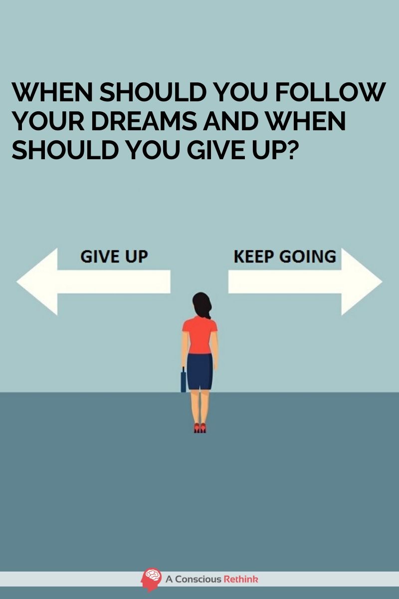 6 Ways To Know When To Follow And When To Give Up On Your Dreams